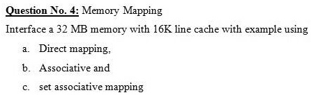 SOLVED: Question No. 4: Memory Mapping Interface a 32 MB memory with 16K line cache with example ...