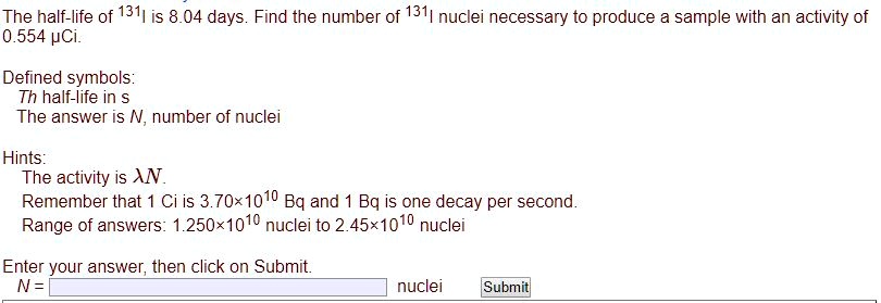 SOLVED: The half-life of 131I is 8.04 days. Find the number of 131I ...