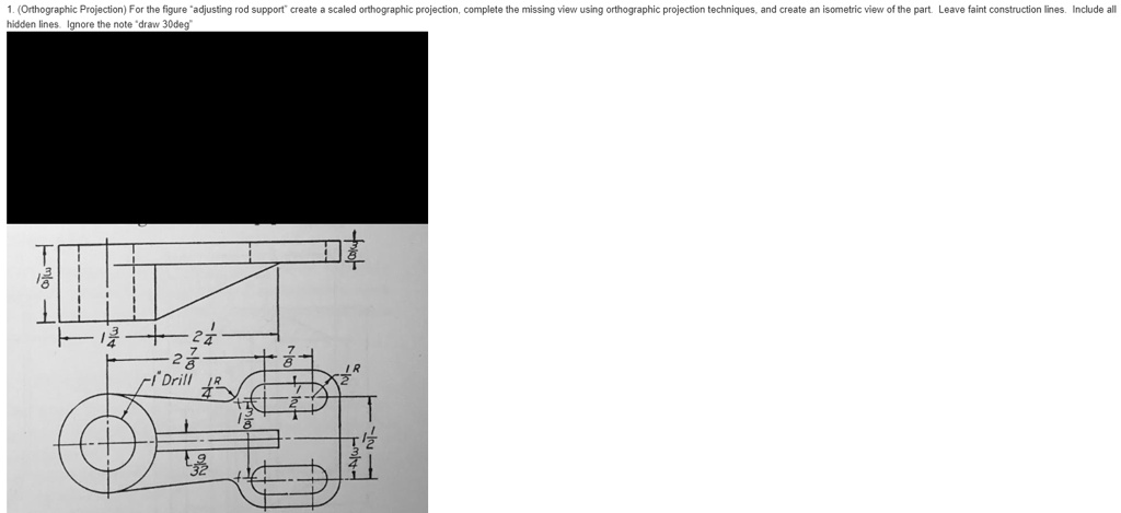 1. (Orthographic Projection) For the figure \"adjusting rod support\" create a scaled ...