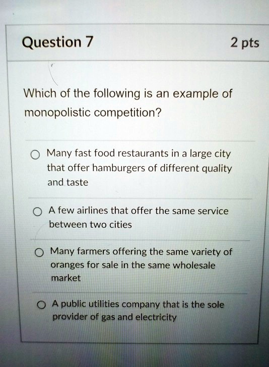 question 7 2 pts which of the following is an example of monopolistic ... question 7 2 pts which of the following is an example of monopolistic ...