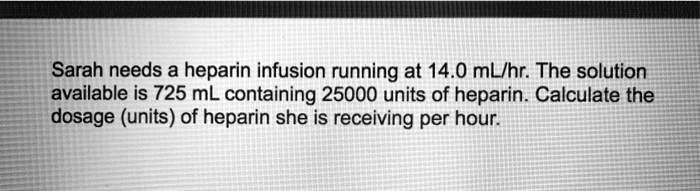 sarah needs a heparin infusion running at 140 mlihr the solution ...