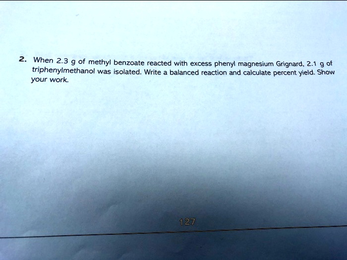 SOLVED: When 2.3 g of methyl benzoate reacted with excess phenyl ...
