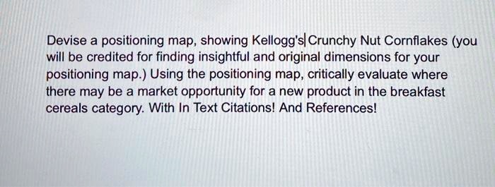 SOLVED: Devise a positioning map, showing Kellogg's Crunchy Nut ...