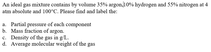 SOLVED: An ideal gas mixture contains by volume 35% argon, 10% hydrogen, and 55% nitrogen at 4 ...