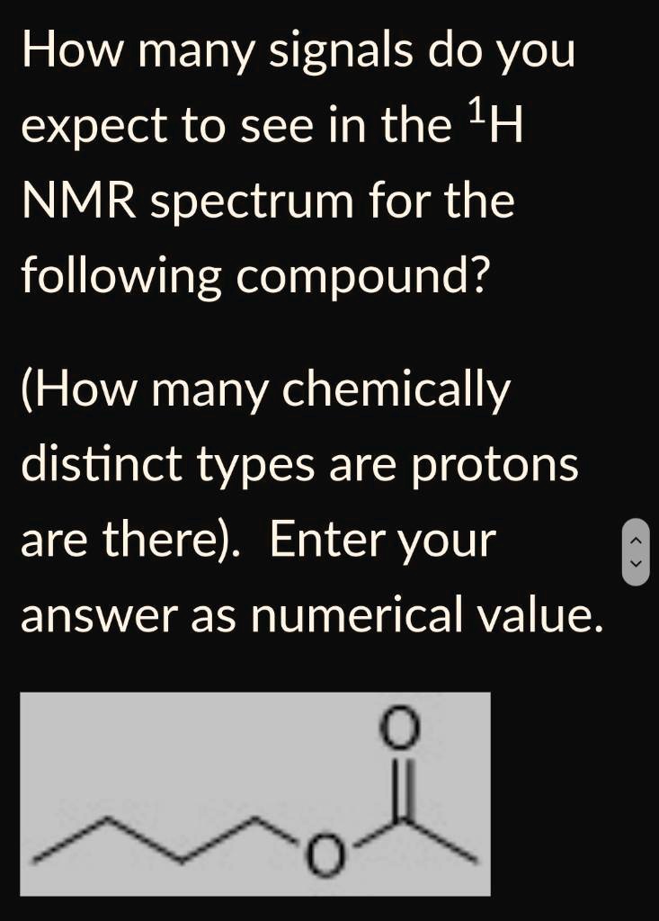 How many signals do you expect to see in the 1H NMR spectrum for the ...