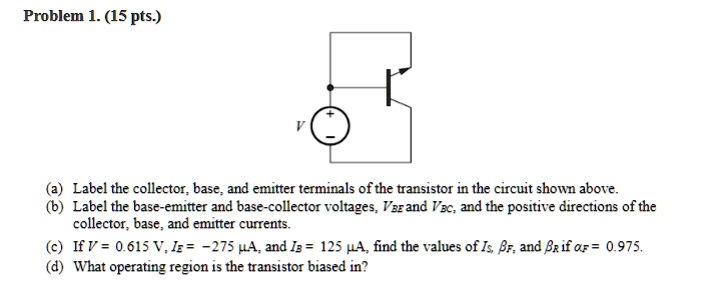 SOLVED: Problem 1. (15 pts.) a) Label the collector, base, and emitter ...
