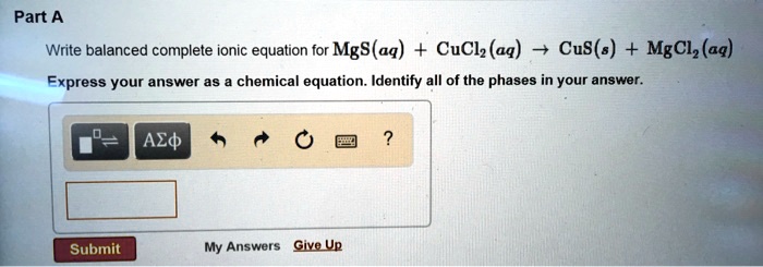SOLVED: Part A Write balanced complete ionic equation for MgS (ag ... SOLVED: Part A Write balanced complete ionic equation for MgS (ag ...
