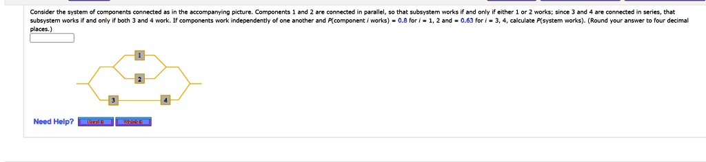 SOLVED: Consider the system of components connected as in the ...