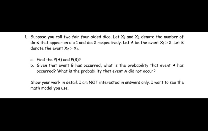 SOLVED: Suppose you roll two fair four-sided dice. Let Xi and Xz denote ...