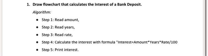 1. Draw flowchart that calculates the Interest of a Bank Deposit ...