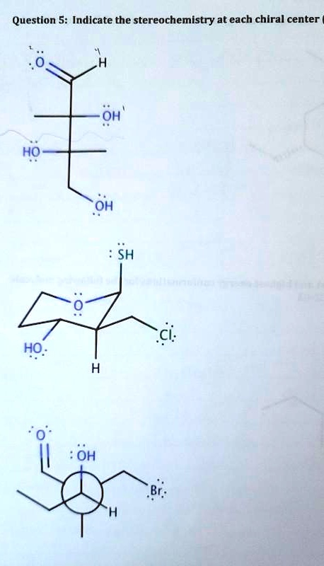 SOLVED: Question 5: Indicate the stereochemistry at each chiral center ...