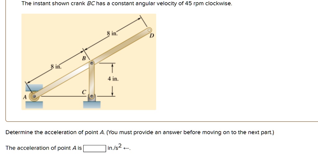 SOLVED: The instant shown crank BC has a constant angular velocity of 45 rpm clockwise 8in. 4 in ...