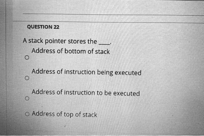 Solved Question22 A Stack Pointer Stores The Address Of Bottom Of Stack Address Of Instruction 8558