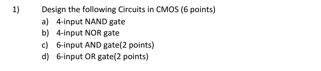 SOLVED: Design the following circuits in CMOS (6 points): a) 4-input NAND gate b) 4-input NOR ...