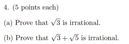 SOLVED: points each) Prove that V3 is irrational. Prove that V3 + V5 is irrational.