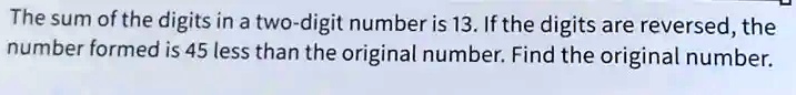 Solved The Sum Of The Digits In A Two Digit Number Is 13 If The Digits Are Reversed The