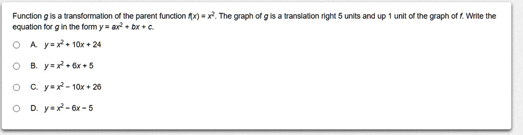 Function g is a transformation of the parent function f(x)