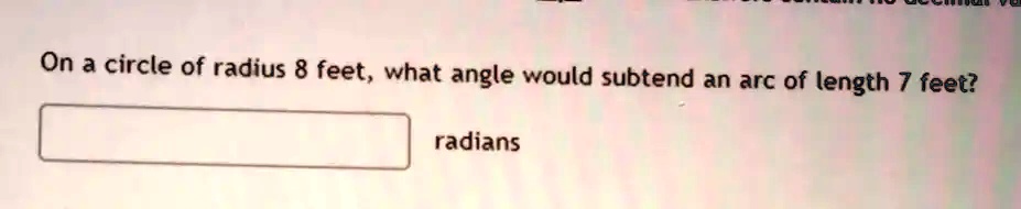On a circle of radius 8 feet, what angle would subtend an...