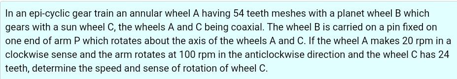 In an epi-cyclic gear train an annular wheel A having 54...