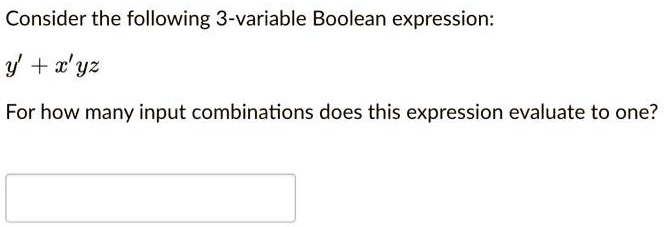 Solved Consider The Following 3 Variable Boolean Expression For How Many Input Combinations 0817