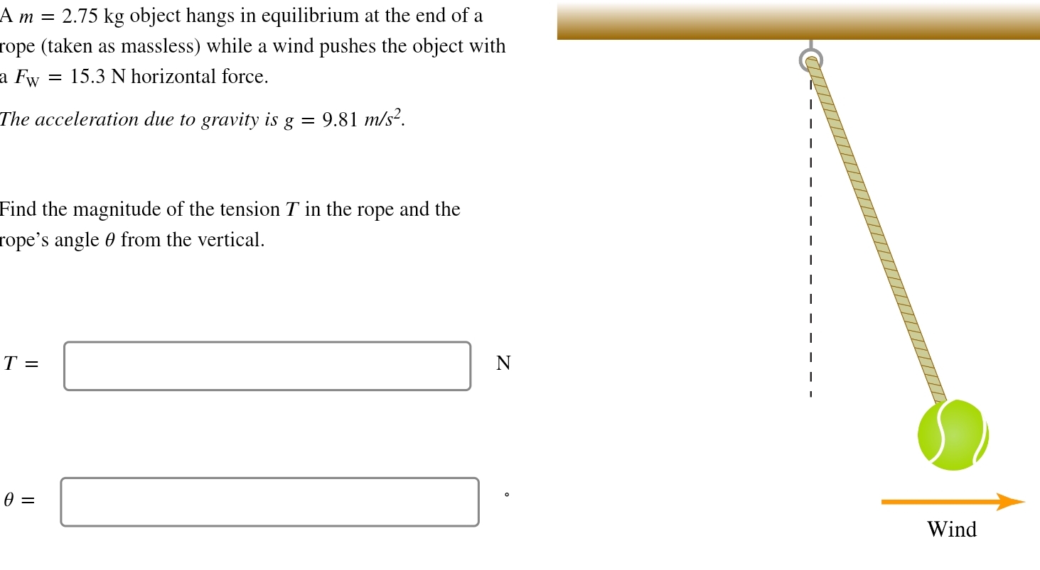 A m=2.75 kg object hangs in equilibrium at the end of a rope (taken as massless) while a wind ...