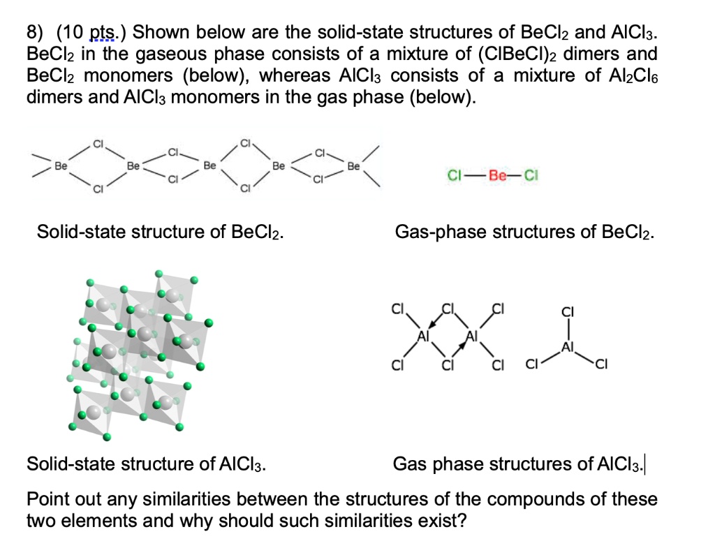 SOLVED: 8) (10 pts ) Shown below are the solid-state structures of BeClz and AICla. BeClz in the ...