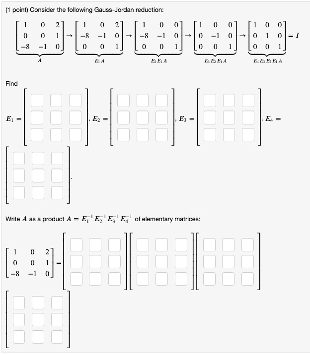 SOLVED: Point) Consider the following Gauss-Jordan reduction: E Ei E: Ez EiA EEs Ez Et A Find ...
