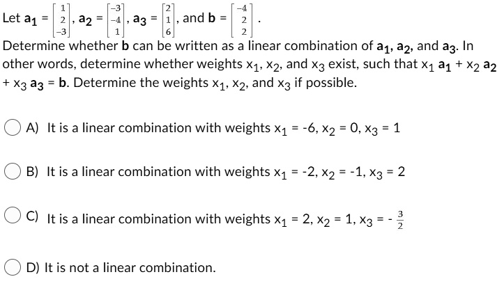 SOLVED: Let a1 3,a2 a3 and b Determine whether b can be written as a ...