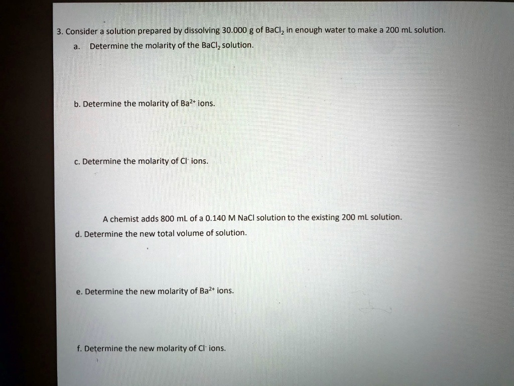 SOLVED: 3. Consider a solution prepared by dissolving 30.000 g of BaClz in enough water to make ...