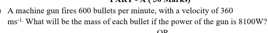 A machine gun fires 600 bullets per minute, with a velocity of 360 ms ...