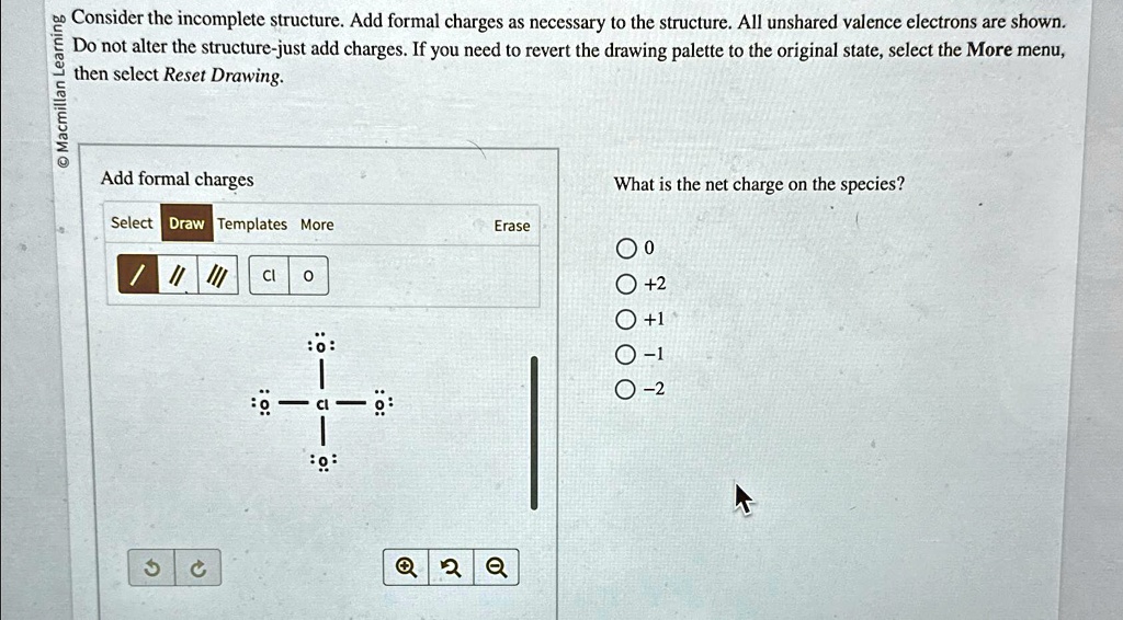Macmillan Learning Consider the incomplete structure. Add formal ...