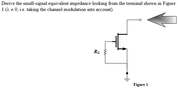 SOLVED: Derive the small-signal equivalent impedance by considering channel modulation, looking ...
