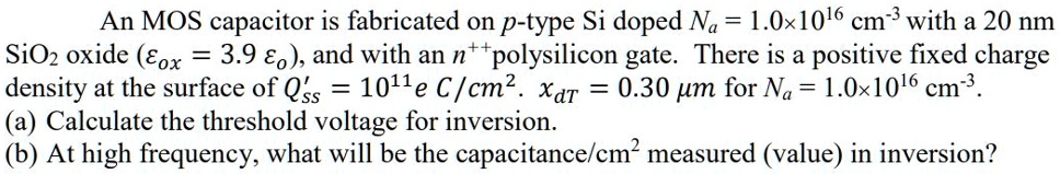 SOLVED: An MOS capacitor is fabricated on p-type Si doped Na = 1.0101 ...