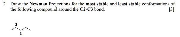 SOLVED: Draw the Newman Projections for the most stable and least ...