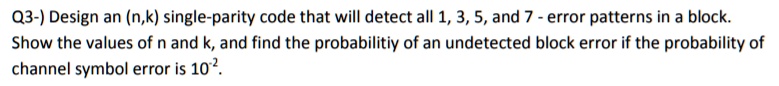 q3 design an nk single parity code that will detect all 1 35and 7 error ...