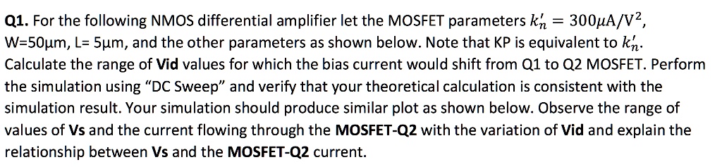 SOLVED: Q1. For the following NMOS differential amplifier, let the MOSFET parameters k = 300 A/V ...