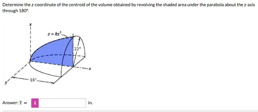 SOLVED: Determine the z-coordinate of the centroid of the volume obtained by revolving the ...
