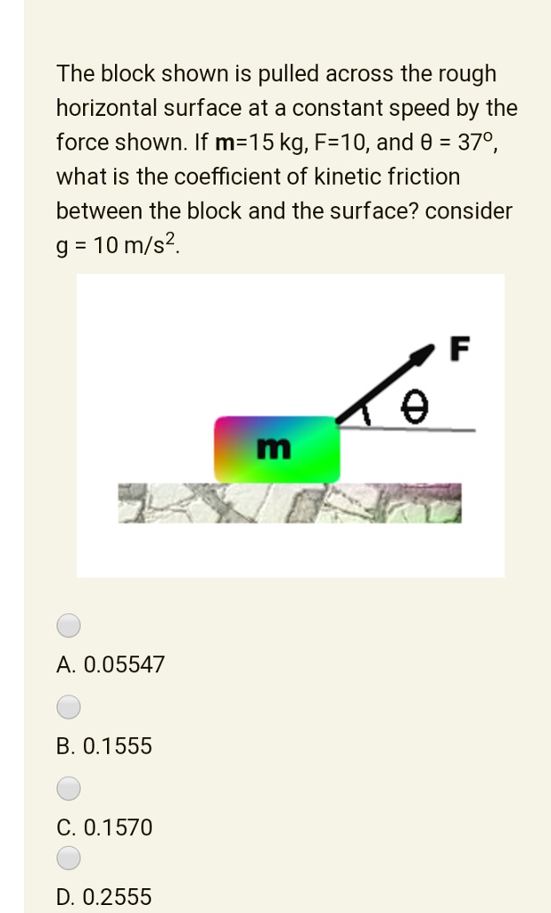 the block shown is pulled across the rough horizontal surface at a constant speed by the force ...