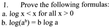 1. Prove the following formulas a.log x 0 b.log(ab) = b log a