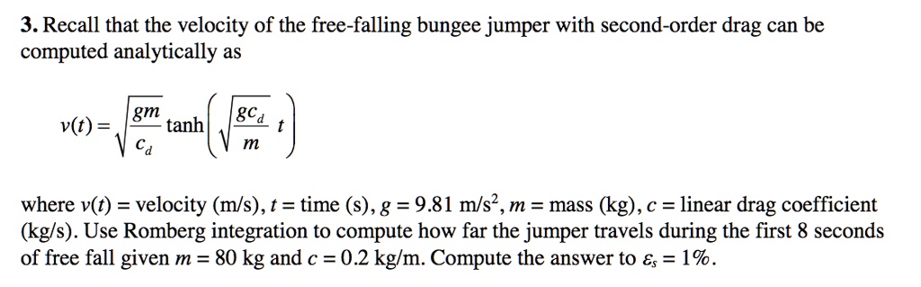 3recall that the velocity of the free falling bungee jumper with second order drag can be ...