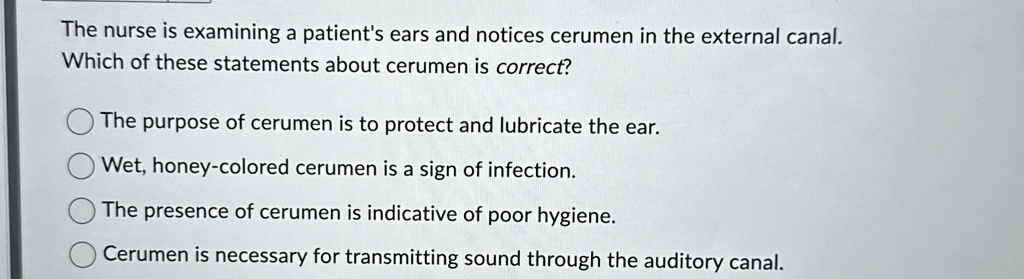 [GET ANSWER] the nurse is examining a patients ears and notices cerumen ...