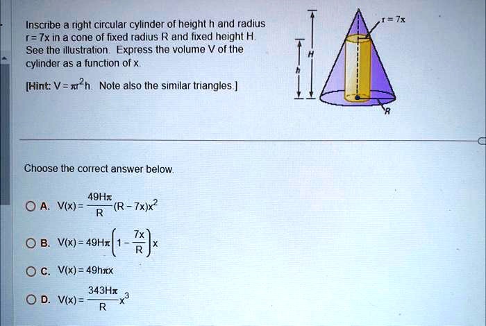 SOLVED: Inscribe a right circular cylinder of height h and radius r=7x ...