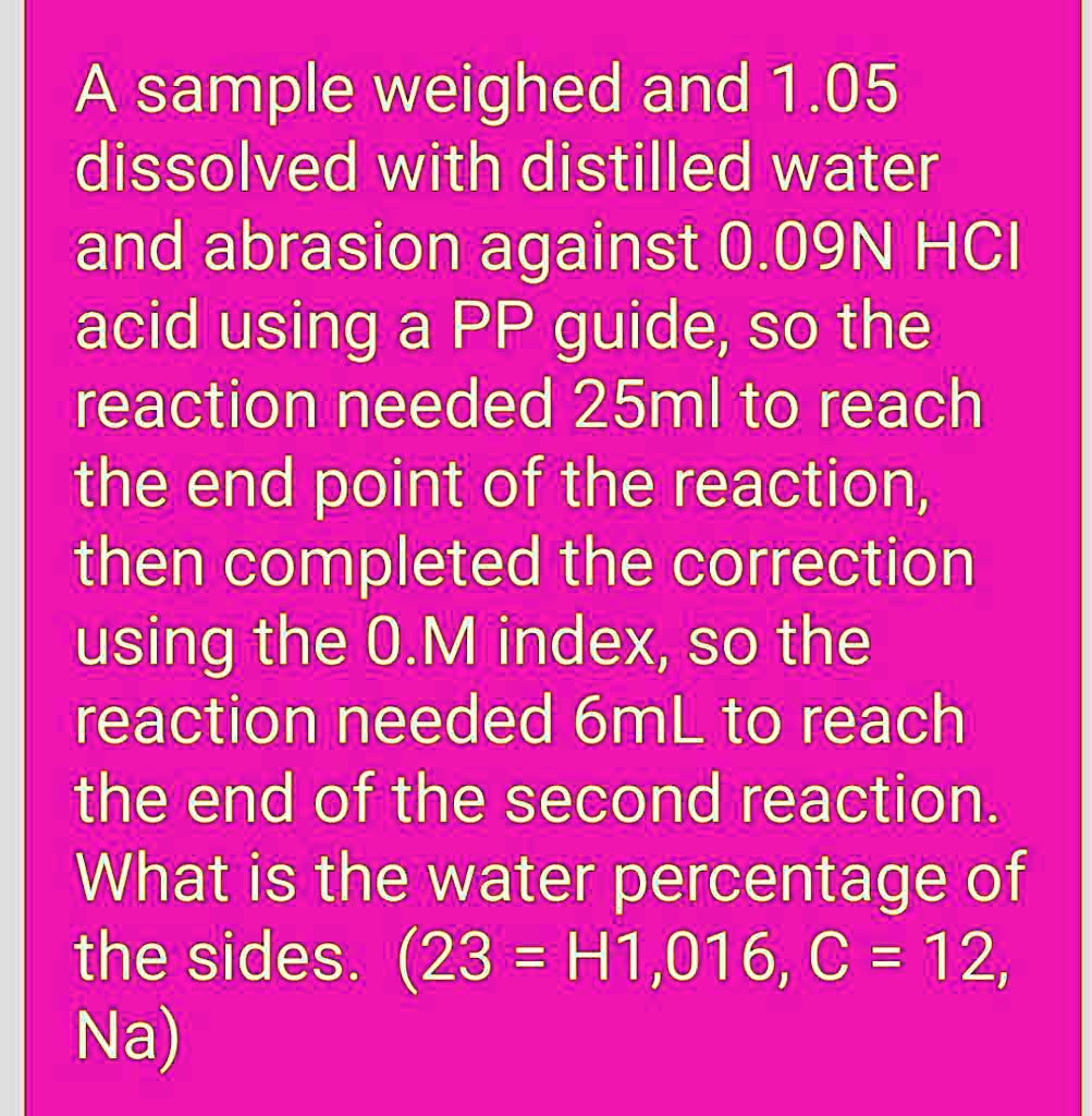 SOLVED: A sample weighed and 1.05 dissolved with distilled water and ...