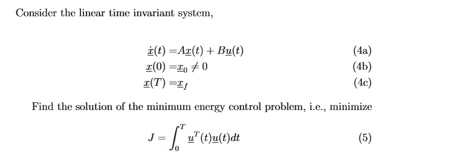 Consider the linear time invariant system, ẋ(t) = Ax(t) + Bu(t) (4a) x(0) = x0 ≠0 (4b) x(T) = xf ...