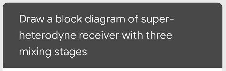 Draw a block diagram of super-heterodyne receiver with three mixing stages