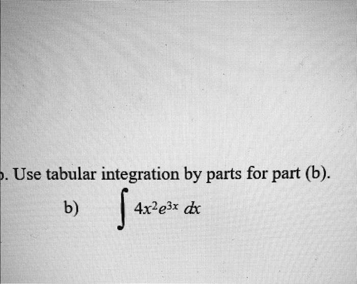SOLVED: Use tabular integration by parts for part (6). 6) 4xler dr