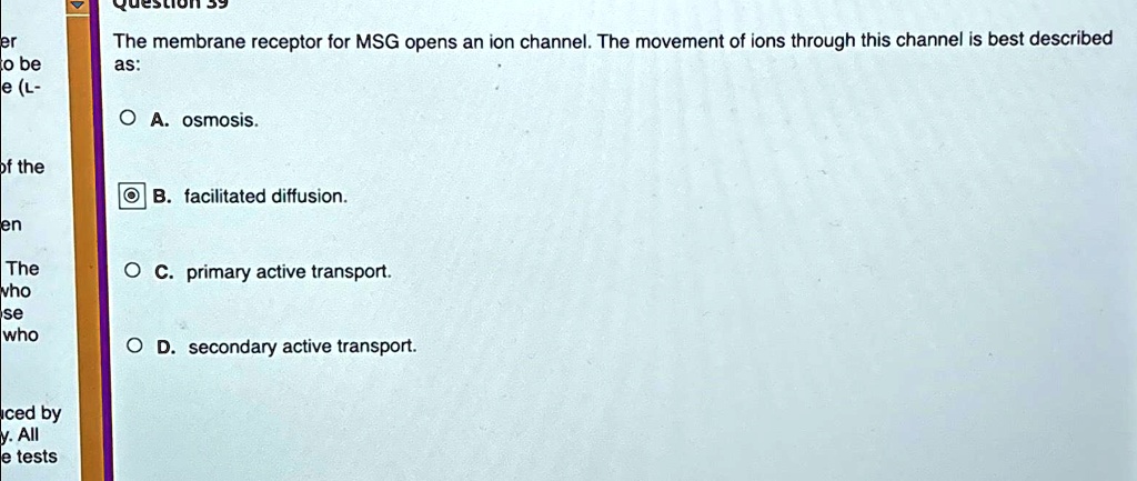 SOLVED: The membrane receptor for MSG opens an ion channel. The ...
