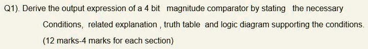 SOLVED: Q1.Derive the output expression of a 4 bit magnitude comparator ...