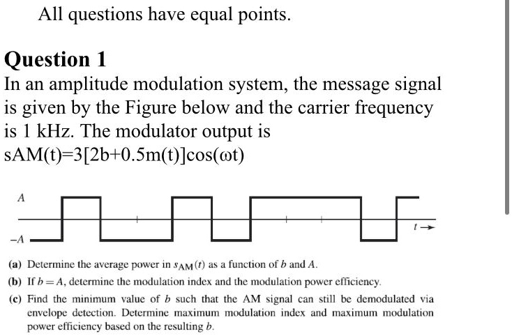 SOLVED: All questions have equal points. Question 1 In an amplitude modulation system; the ...