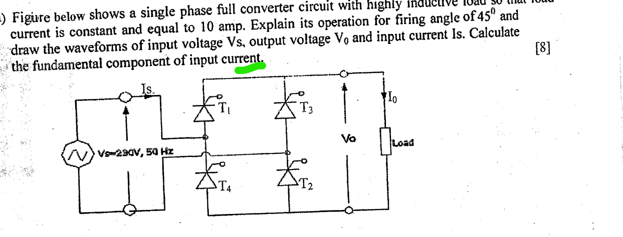 Figiure below shows a single phase full converter circuit with highly inductive current is ...
